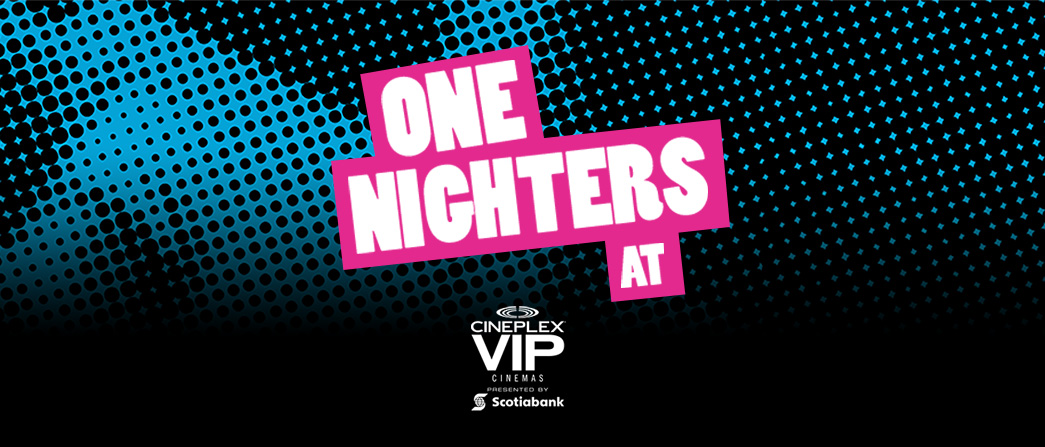 Cineplex.com | One Nighters